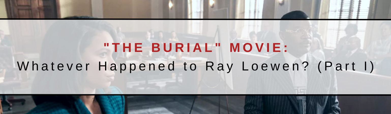 "The Burial" Movie: Whatever Happened to Ray Loewen? (Part I ...